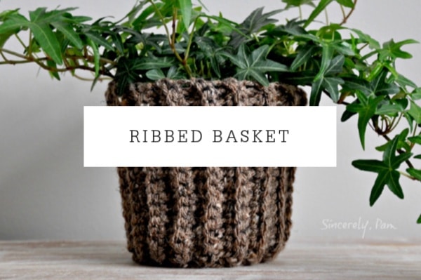 Ribbed Basket | Crochet Pattern | Sincerely pam